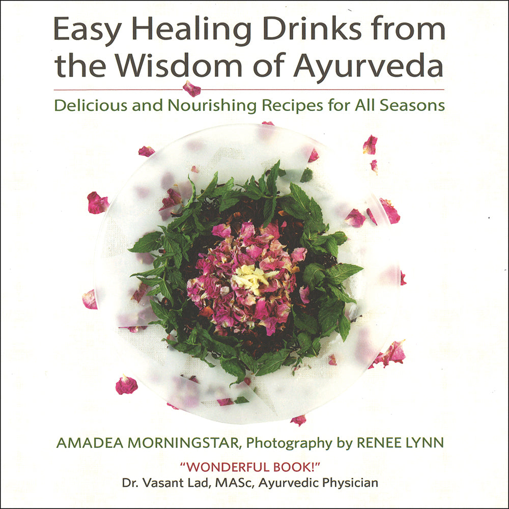 Easy Healing Drinks from the Wisdom of Ayurveda by Amedea Morningstar